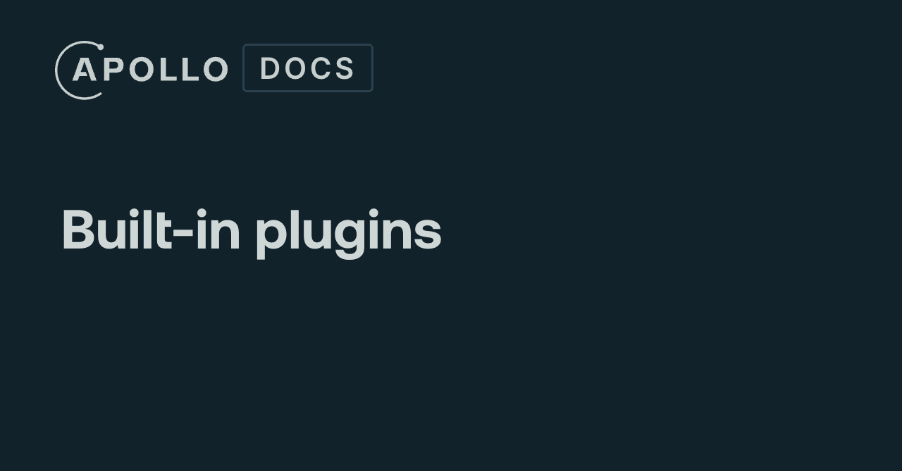 Built-in plugins | Apollo GraphQL Docs Built-in plugins | Apollo GraphQL Docs